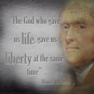 The God who Gave Us Life Gave Us Liberty: Our Independence Requires Our ...
