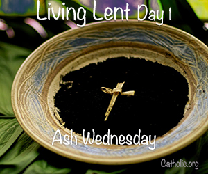 'Living Lent': Ash Wednesday - Day 1 - Socials - Catholic Online