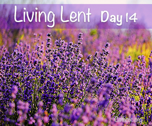 'Living Lent': Tuesday of the Second Week of Lent - Day 14 - Socials ...